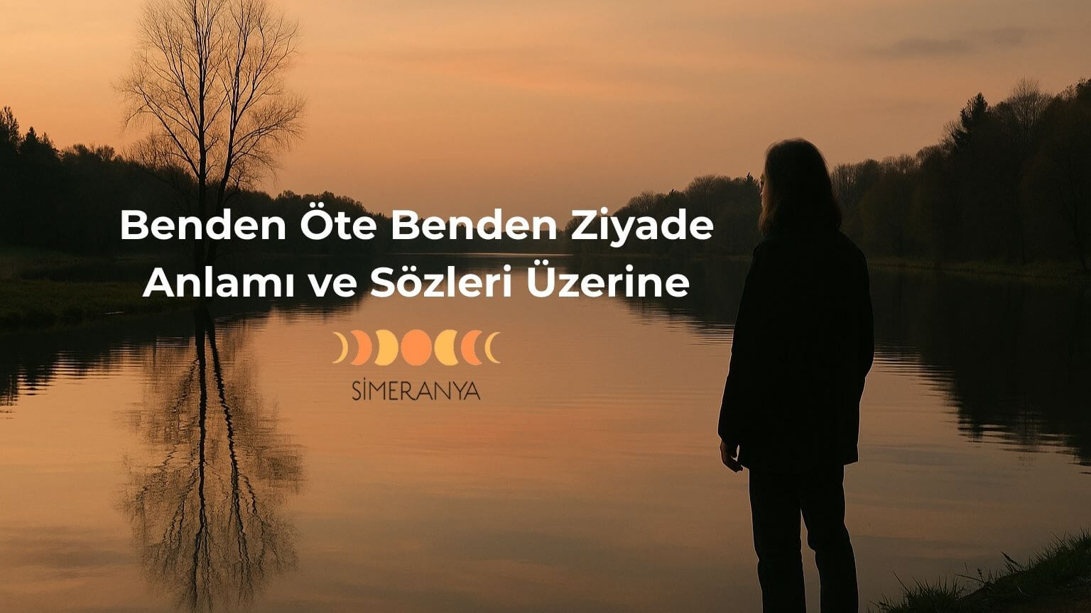 Benden Öte Benden Ziyade Anlamı ve Sözleri - Simeranyada